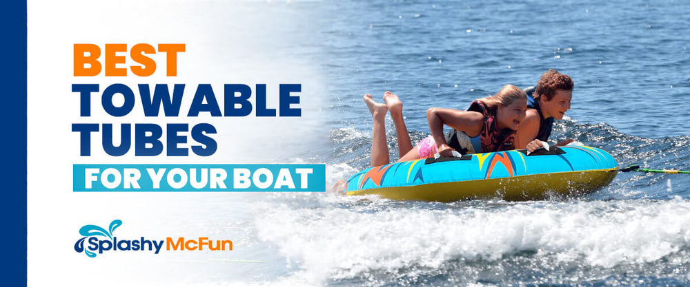 Best Towable Tubes for Your Boat - Splashy McFun